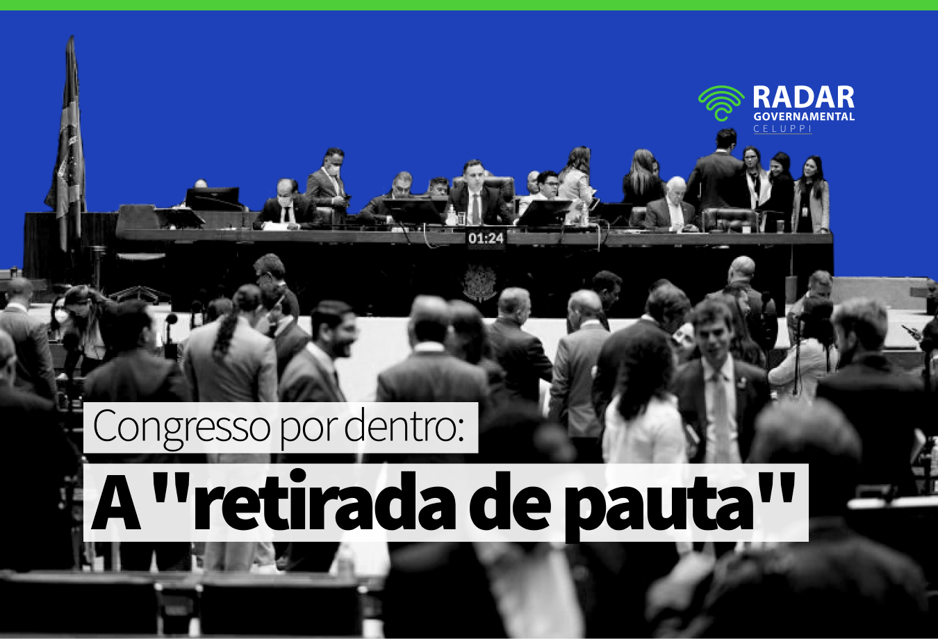 Congresso por dentro: a "retirada de pauta" - Radar Governamental